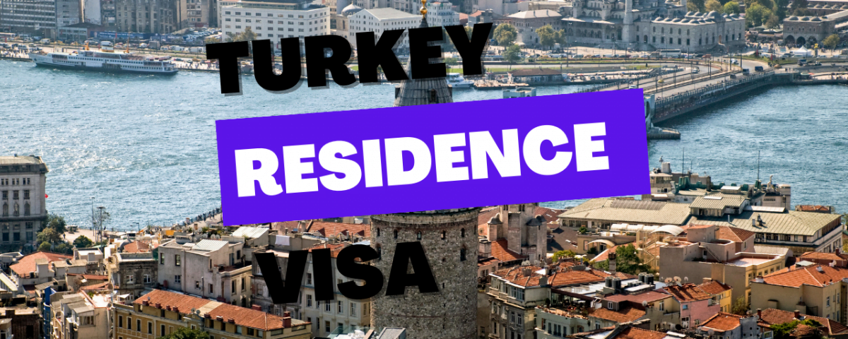 Navigating the Turkey Residence Visa: Step-by-Step Process