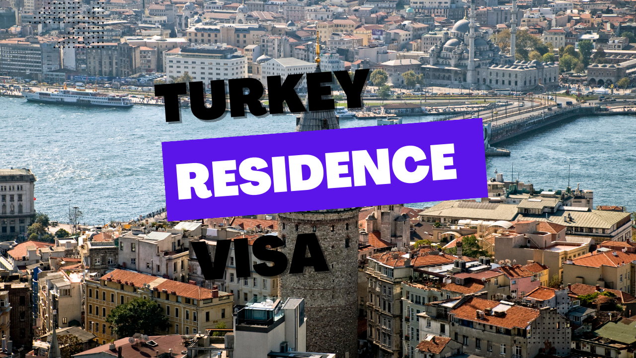 Navigating the Turkey Residence Visa: Step-by-Step Process