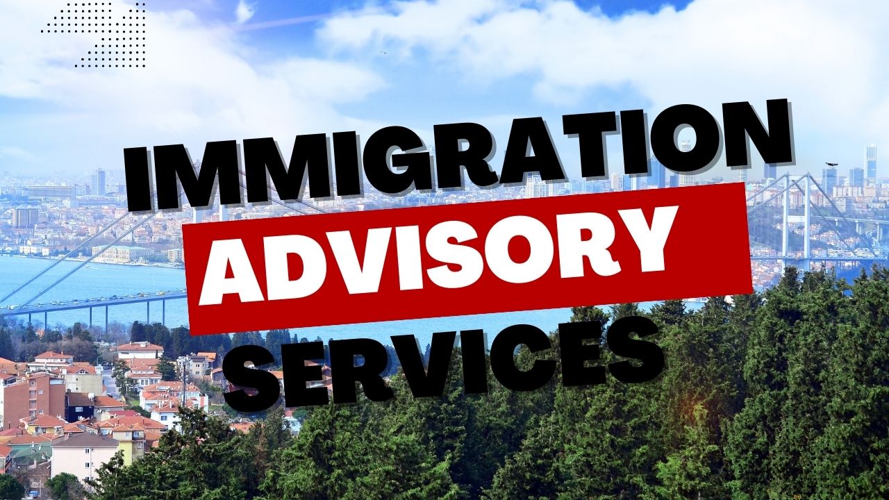 Guide on Immigration Advisory Services in Turkey for Foreigners