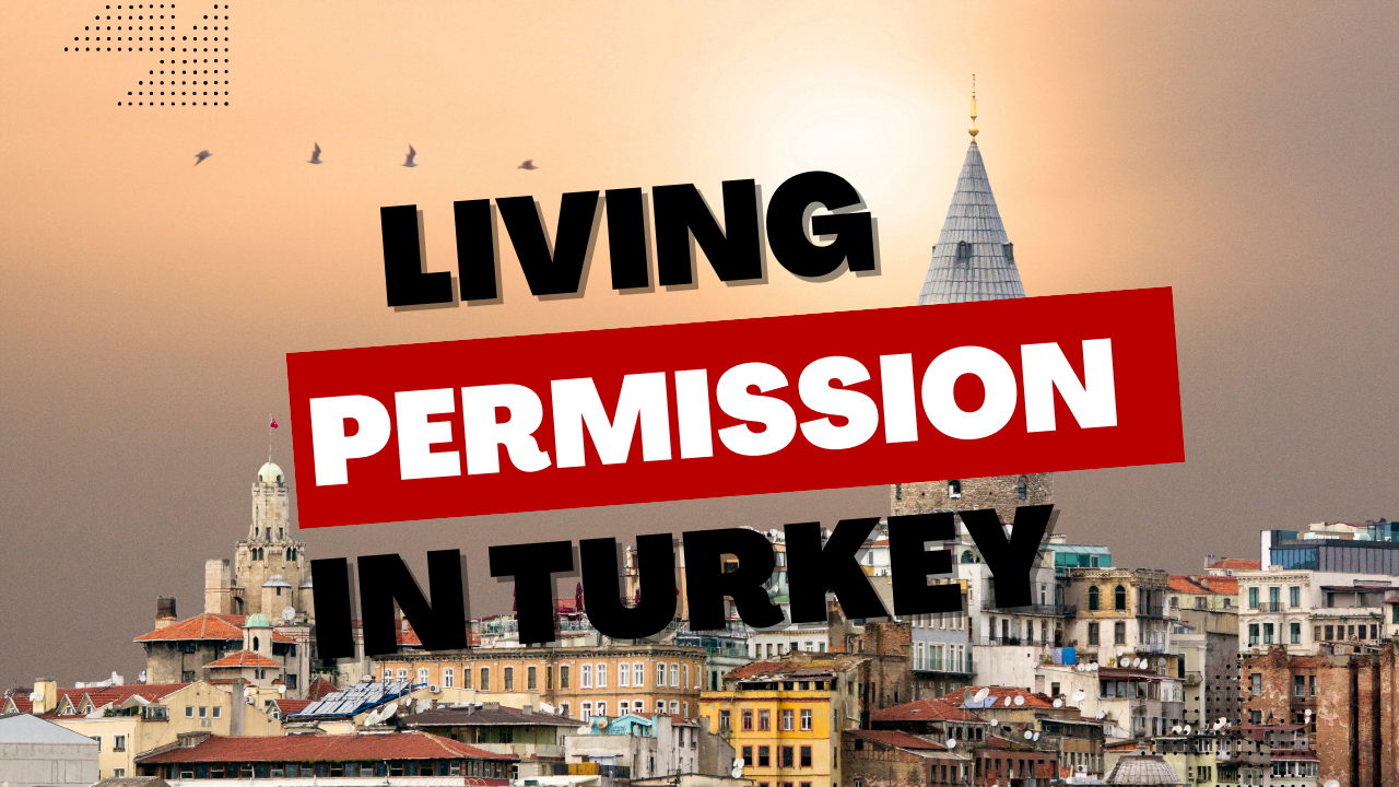 Living Permission in Turkey: Navigating the Application Process