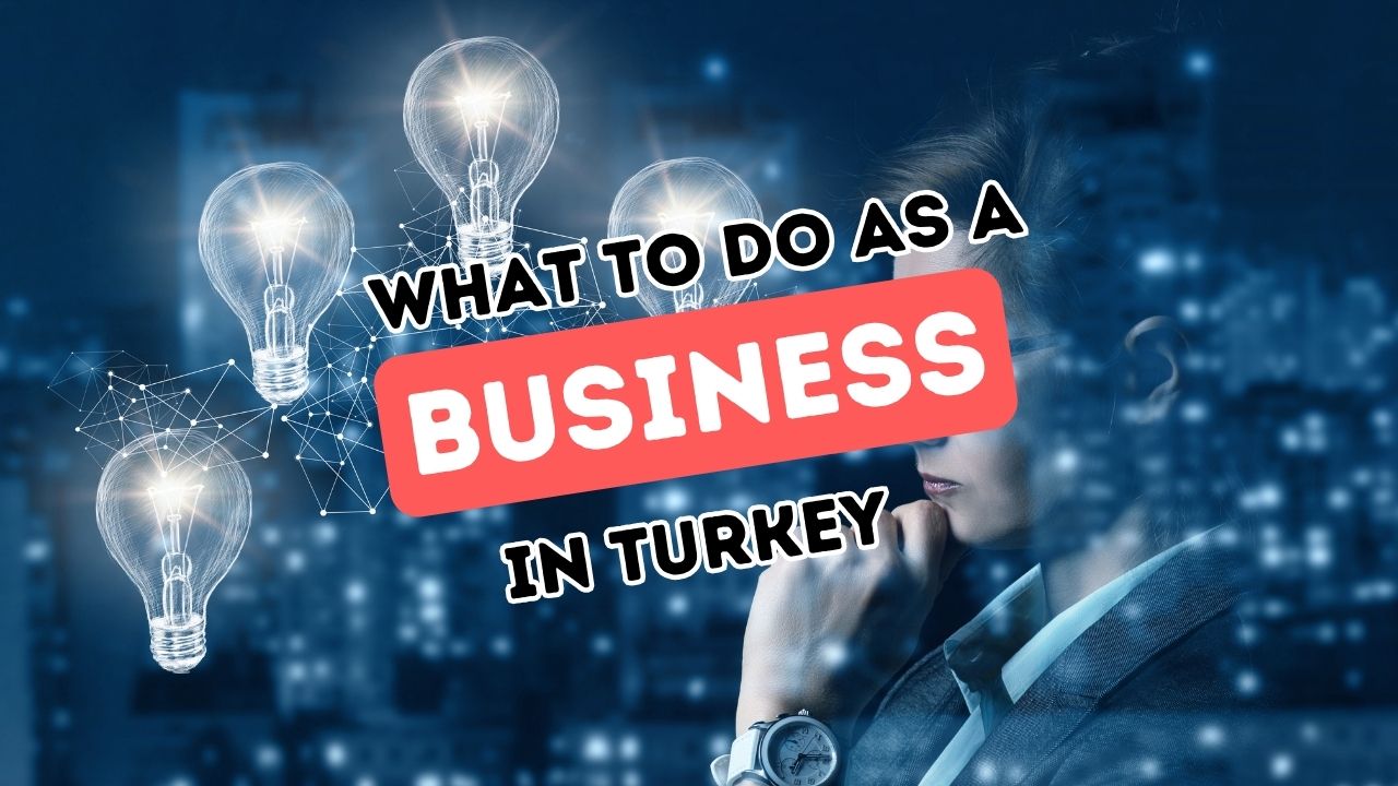 Exploring Business Opportunities in Turkey for Foreign Investors