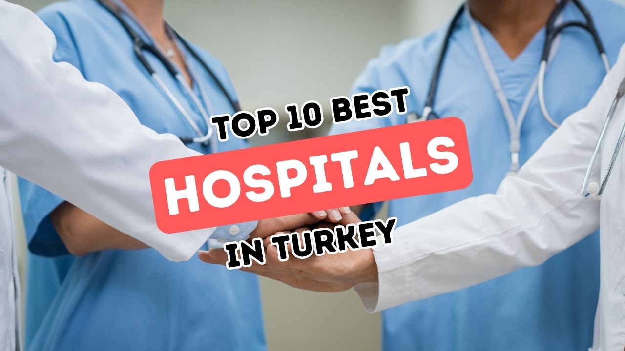 Comprehensive Guide to Top Hospitals in Turkey