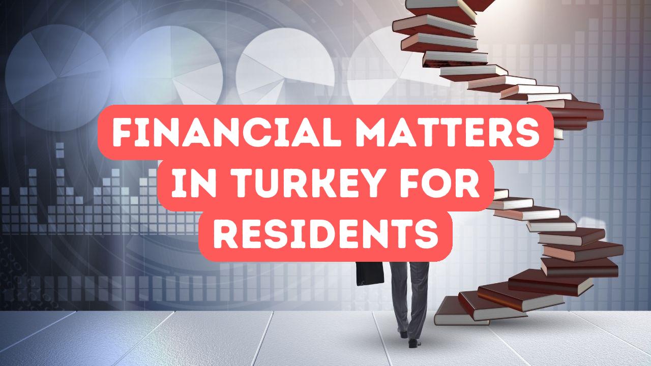 Financial Matters for Residents In Turkey