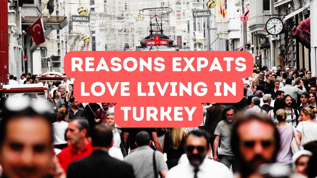 Top 10 Reasons to Live in Turkey as an Expat