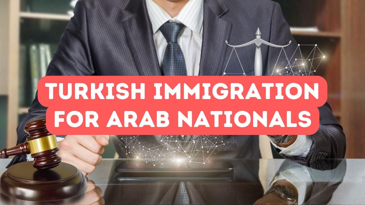 Turkish Immigration Advice for Arab Nationals